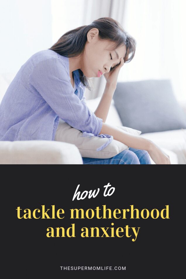 How to Tackle Motherhood and Anxiety - The Super Mom Life